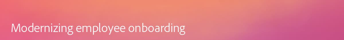 Modernizing Employee Onboarding | Adobe Acrobat Services
