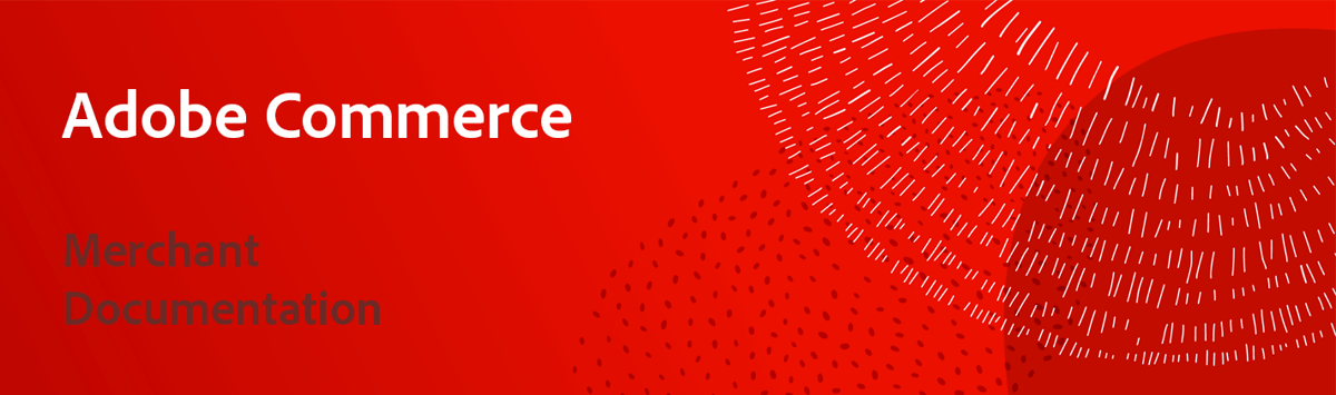 Adobe Commerce merchant documentation | Adobe Commerce