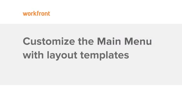 Customize the Main Menu with layout templates | Adobe Workfront