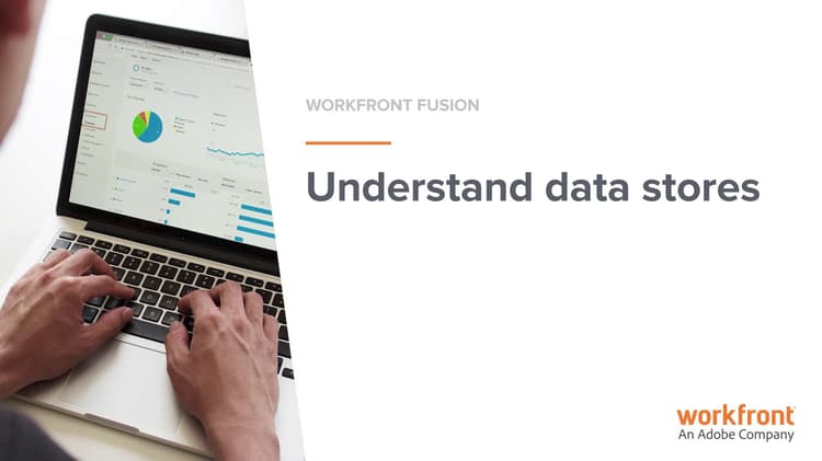 Understand data stores | Adobe Workfront