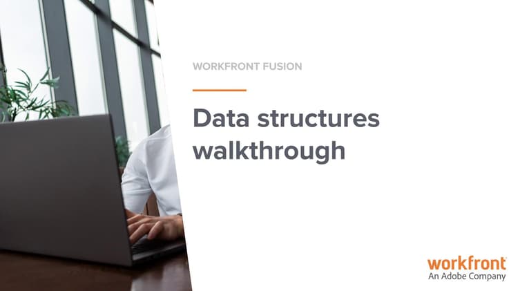 Data structures walkthrough | Adobe Workfront