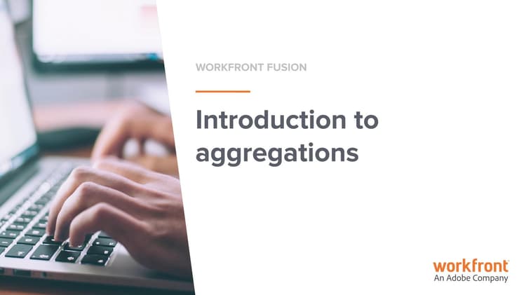 Introduction to aggregations | Adobe Workfront