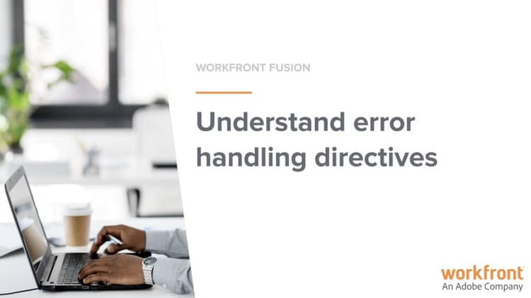 Understand error handling directives | Adobe Workfront