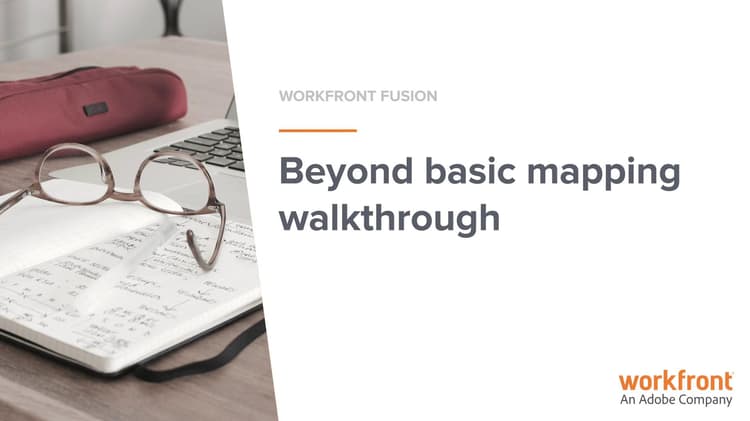 Beyond basic mapping walkthrough | Adobe Workfront