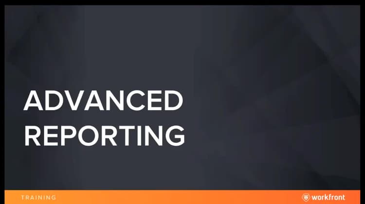 Advanced reporting part 1 | Adobe Workfront