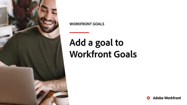 Create goals | Adobe Workfront