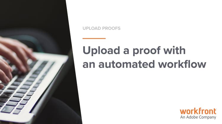 Upload a proof with an automated workflow | Adobe Workfront
