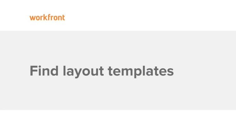 Customize the User Experience with Layout Templates | Adobe Workfront