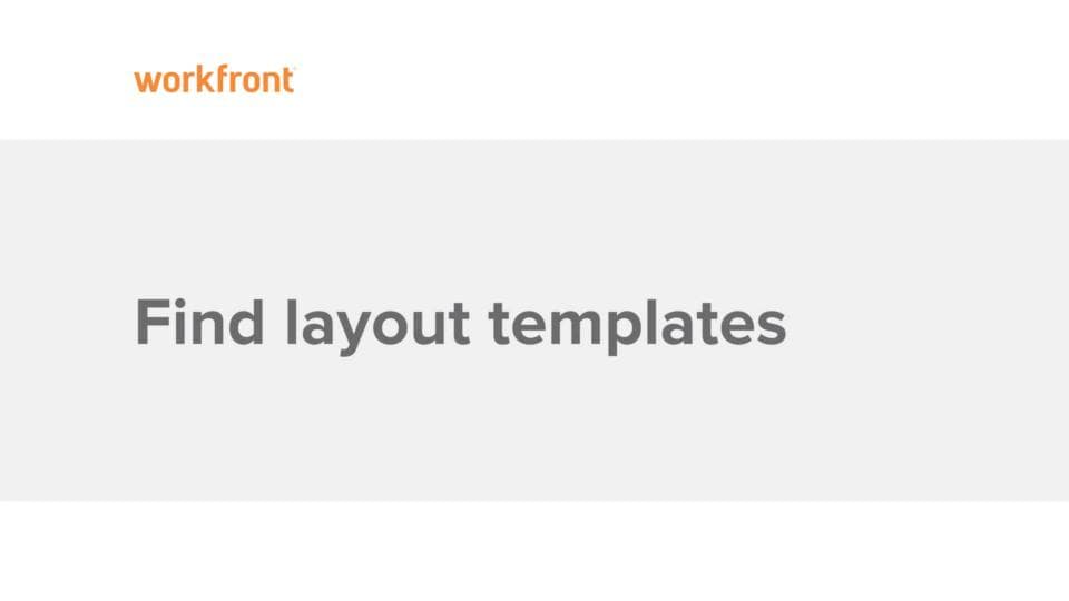 Customize the User Experience with Layout Templates | Adobe Workfront